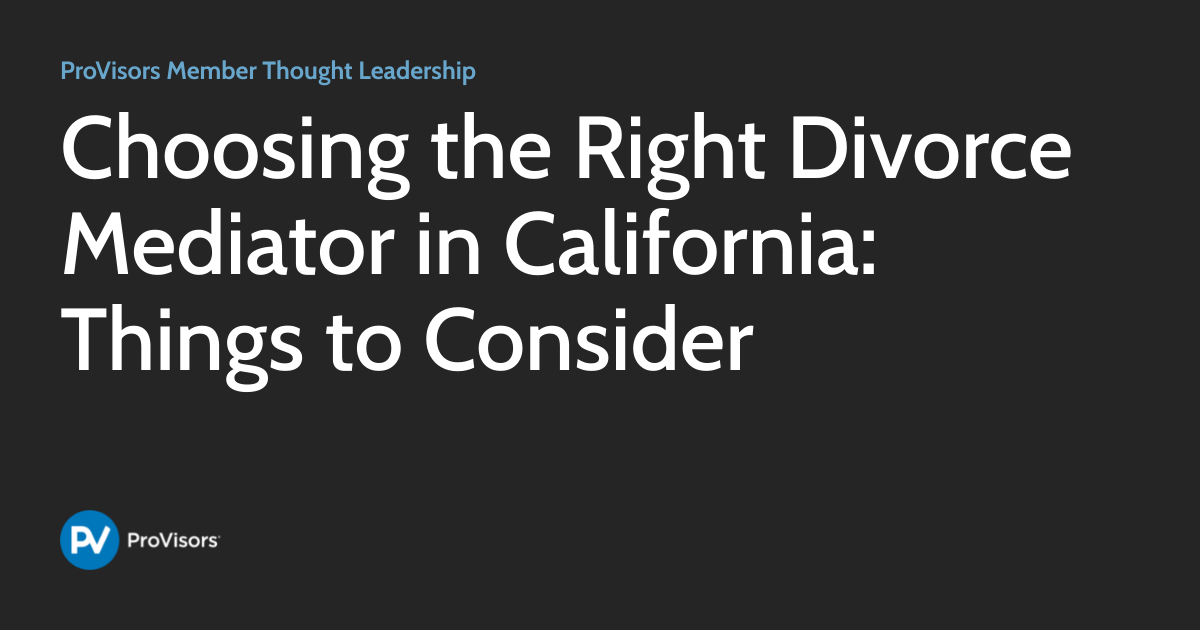 Choosing the Right Divorce Mediator in California: Things to Consider ...