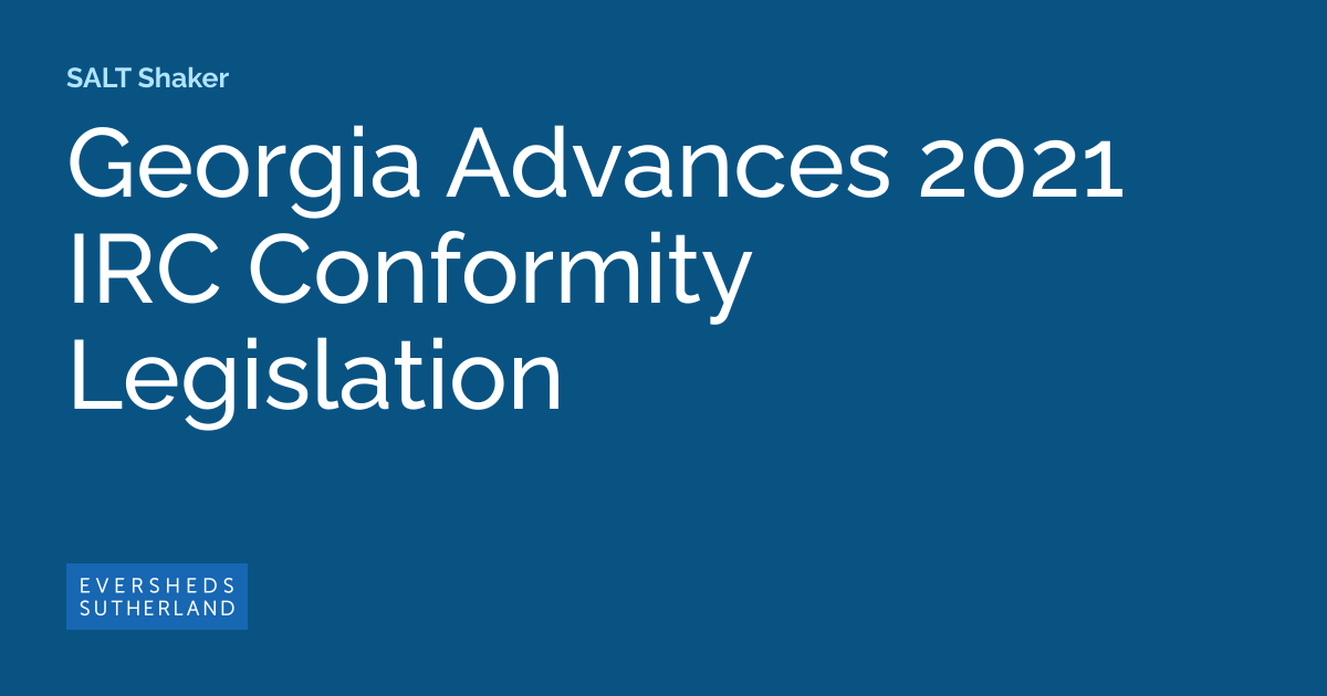 Georgia Advances 2021 IRC Conformity Legislation | SALT Shaker