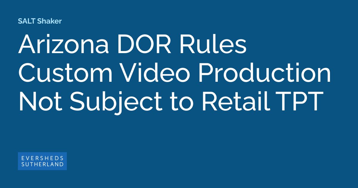 Arizona DOR Rules Custom Video Production Not Subject to Retail TPT ...