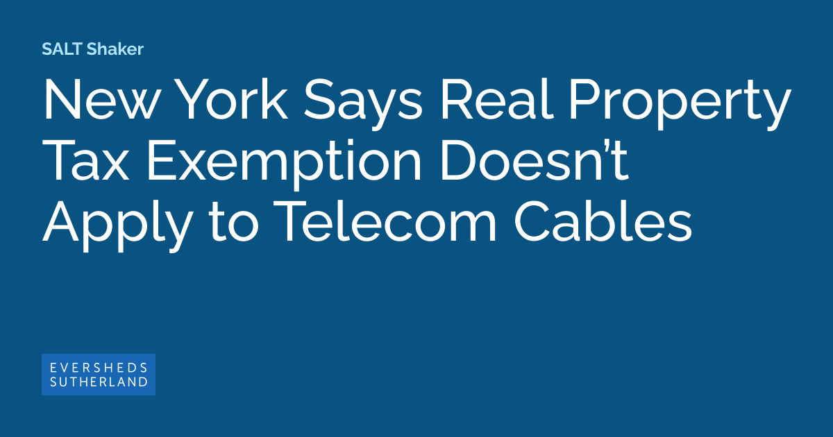 New York Says Real Property Tax Exemption Doesn’t Apply to Telecom ...