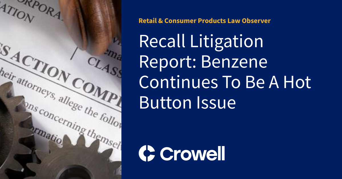 Recall Litigation Report: Benzene Continues To Be A Hot Button Issue ...
