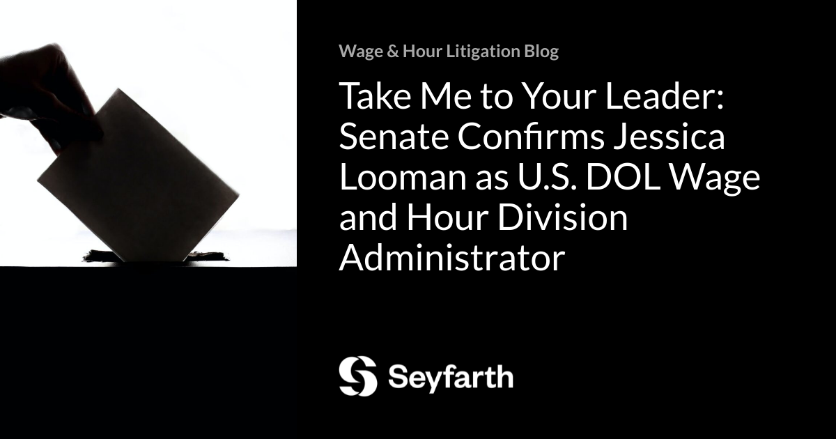 Take Me to Your Leader: Senate Confirms Jessica Looman as U.S. DOL Wage ...
