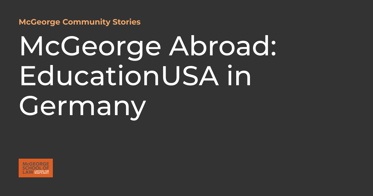 McGeorge Abroad: EducationUSA in Germany | McGeorge Community Stories