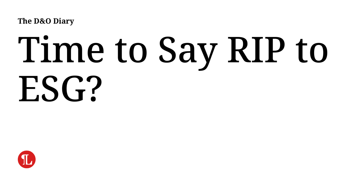 Time to Say RIP to ESG? | The D&O Diary