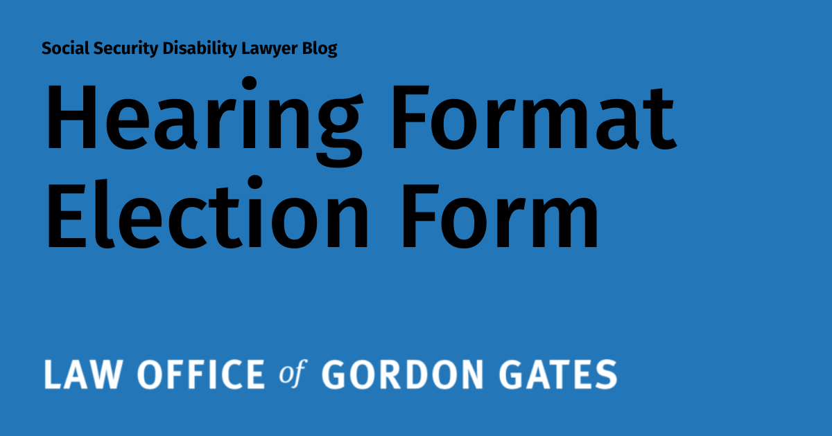 Hearing Format Election Form | Social Security Disability Lawyer Blog