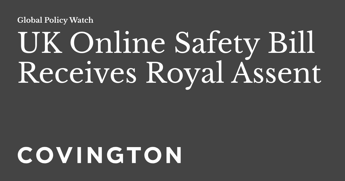UK Online Safety Bill Receives Royal Assent | Global Policy Watch UK Online Safety Bill Receives Royal Assent | Global Policy Watch