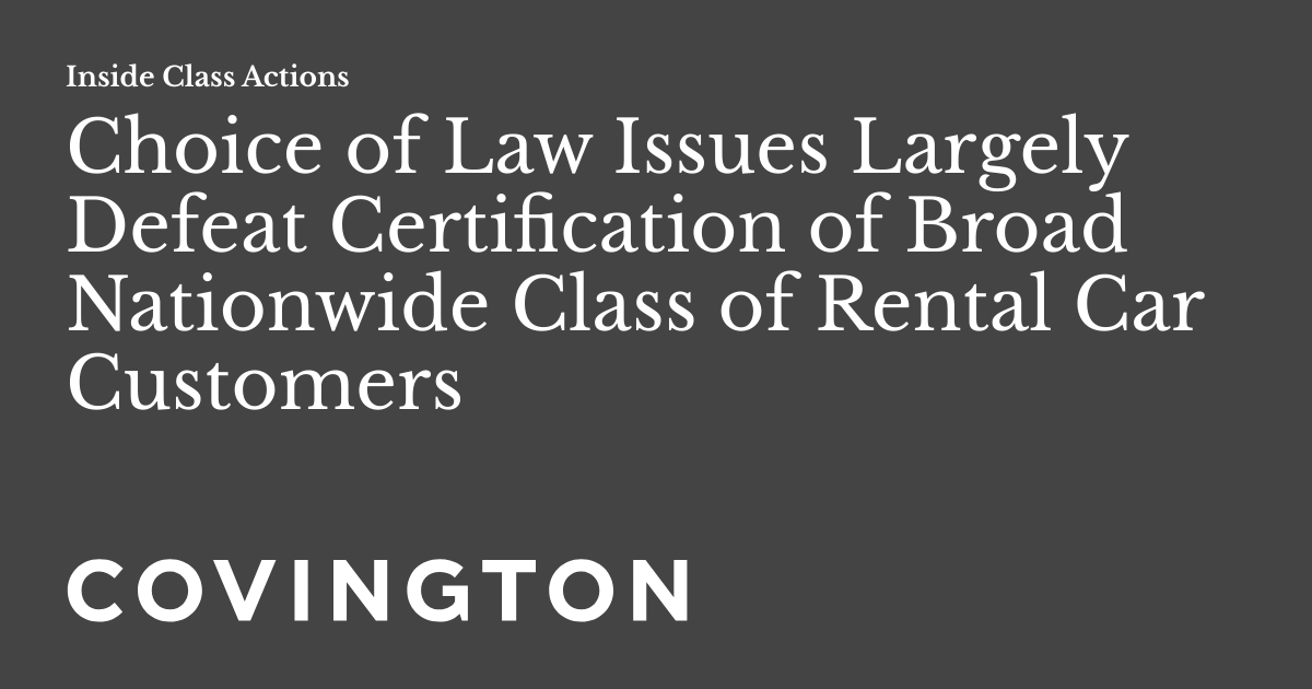 Choice of Law Issues Largely Defeat Certification of Broad Nationwide ...