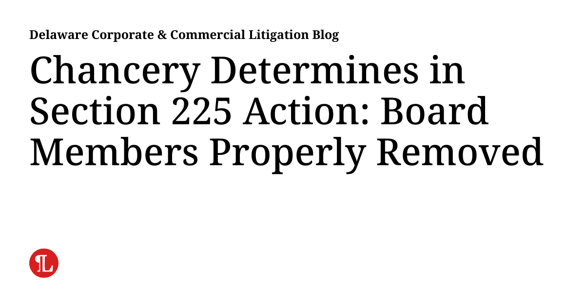 Chancery Determines in Section 225 Action: Board Members Properly ...