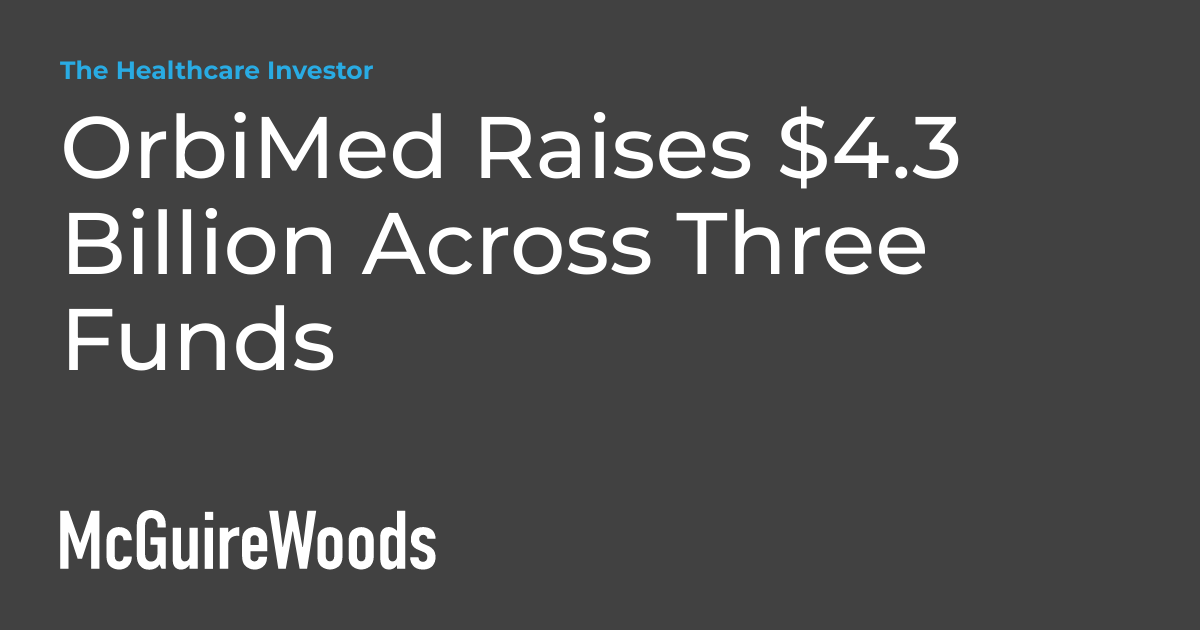OrbiMed Raises $4.3 Billion Across Three Funds | The Healthcare Investor