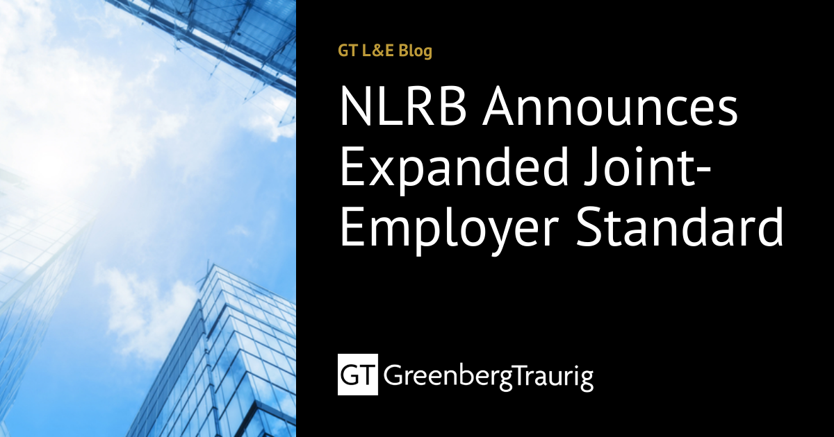 NLRB Announces Expanded Joint-Employer Standard | GT L&E Blog