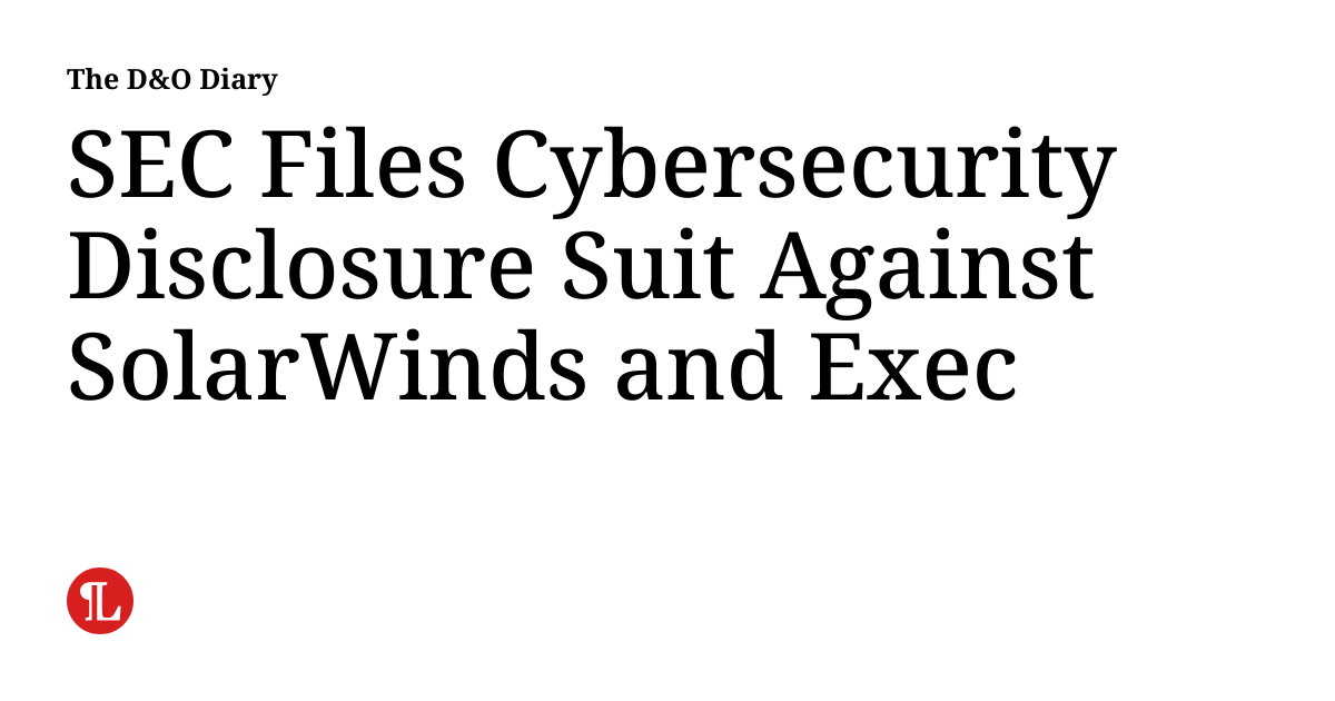 SEC Files Cybersecurity Disclosure Suit Against SolarWinds and Exec ...