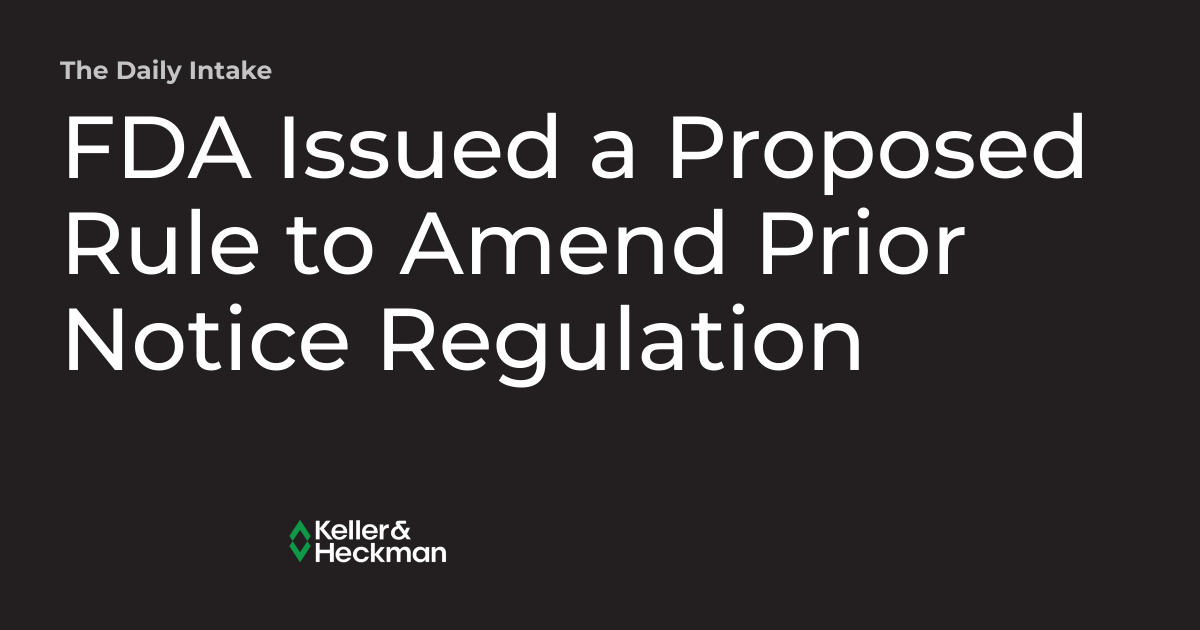 FDA Issued a Proposed Rule to Amend Prior Notice Regulation | The Daily ...