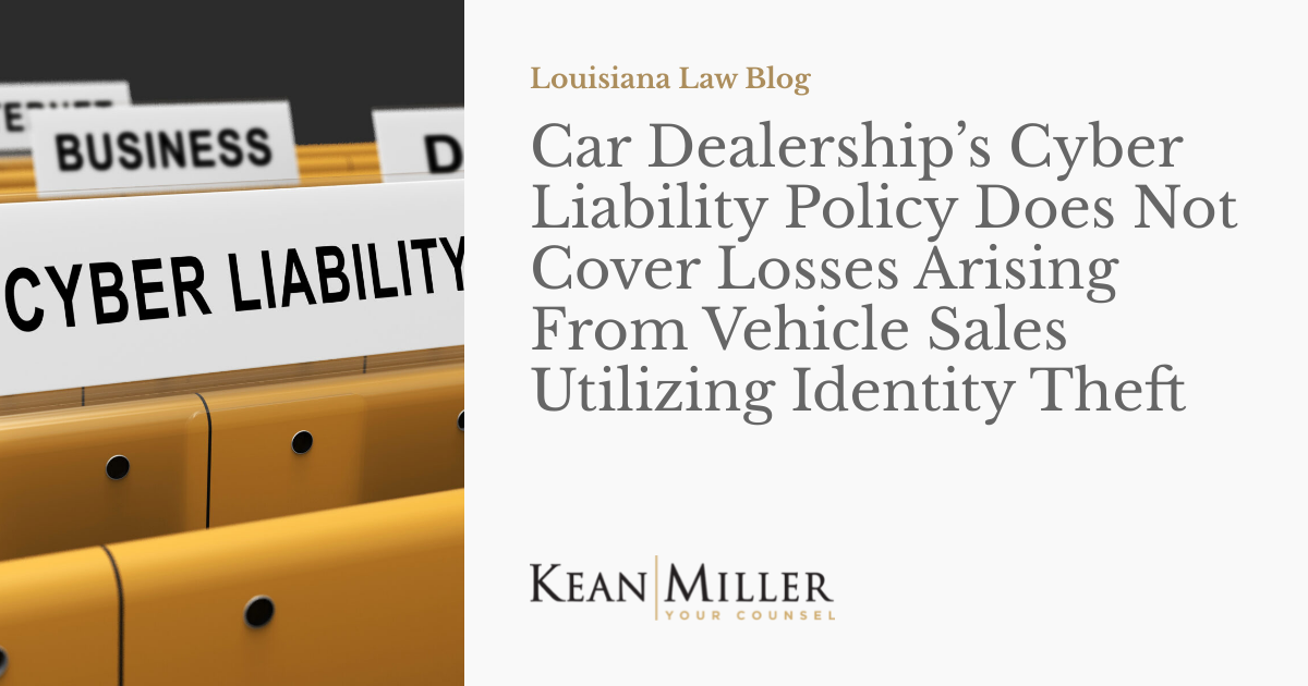 Car Dealership’s Cyber Liability Policy Does Not Cover Losses Arising ...