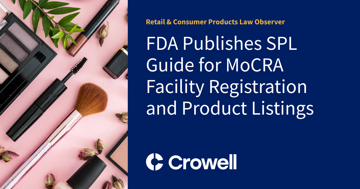 FDA Publishes SPL Guide for MoCRA Facility Registration and Product Listings | Retail & Consumer ...