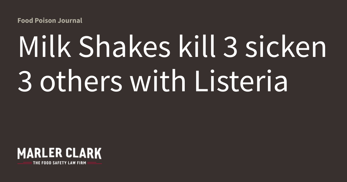 Milk Shakes kill 3 sicken 3 others with Listeria | Food Poison Journal
