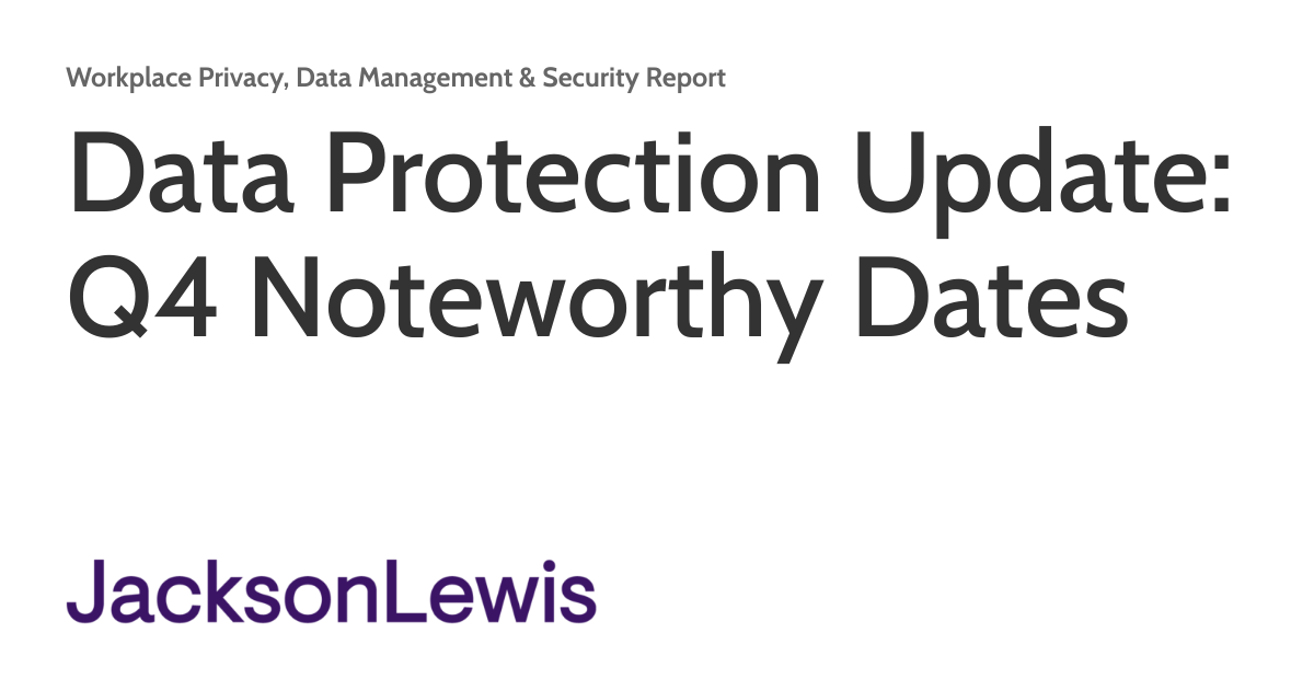 Data Protection Update: Q4 Noteworthy Dates | Workplace Privacy, Data ...