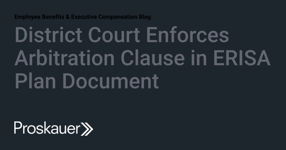 District Court Enforces Arbitration Clause in ERISA Plan Document ...