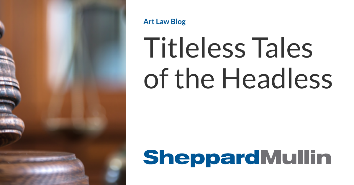 Titleless Tales of the Headless | Art Law Blog