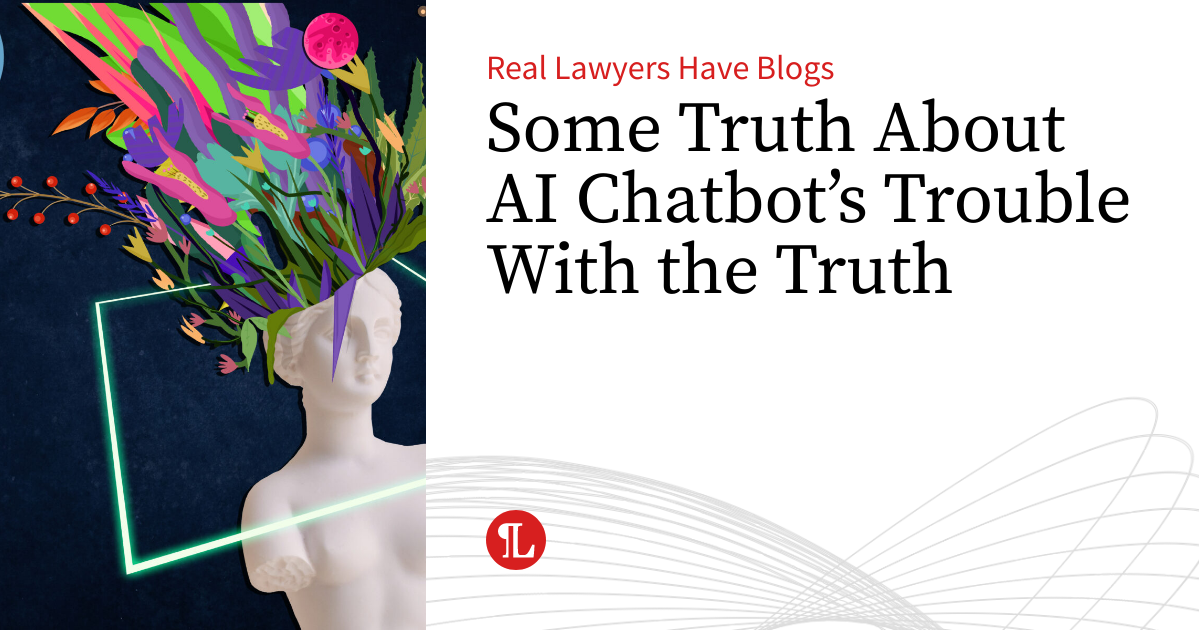 Some Truth About AI Chatbot’s Trouble With the Truth | Real Lawyers ...