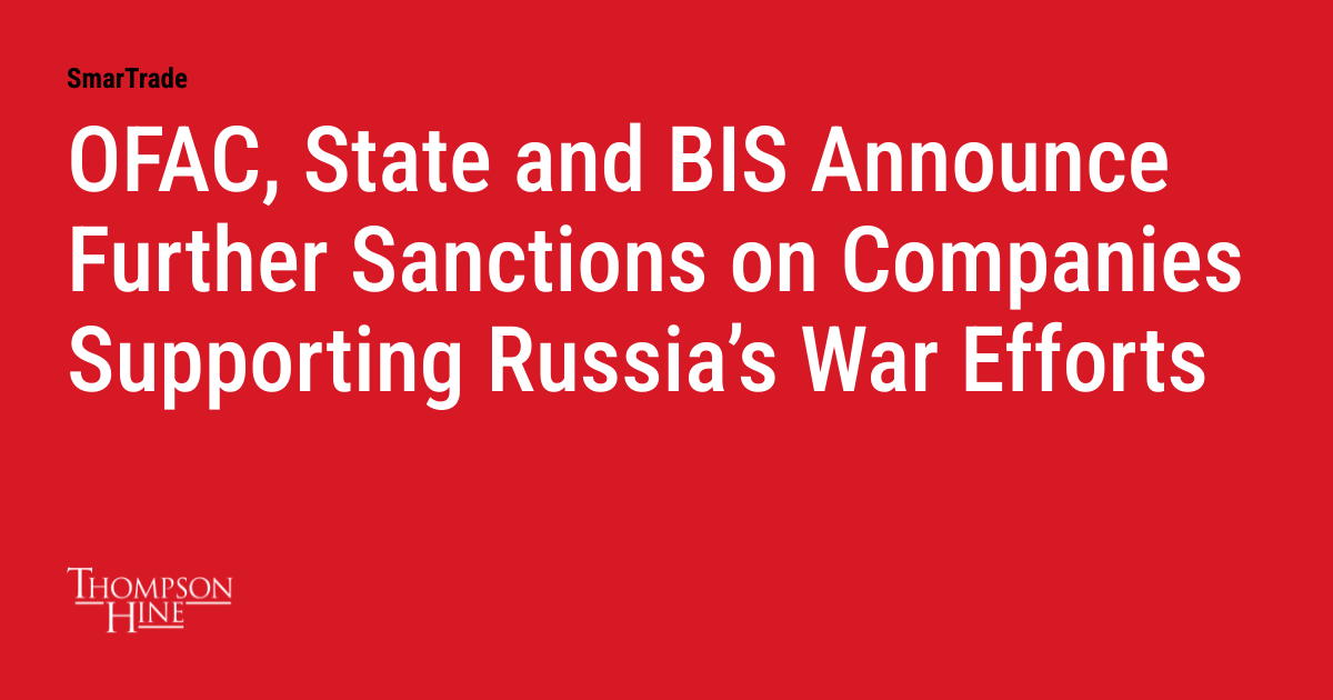 OFAC, State and BIS Announce Further Sanctions on Companies Supporting ...