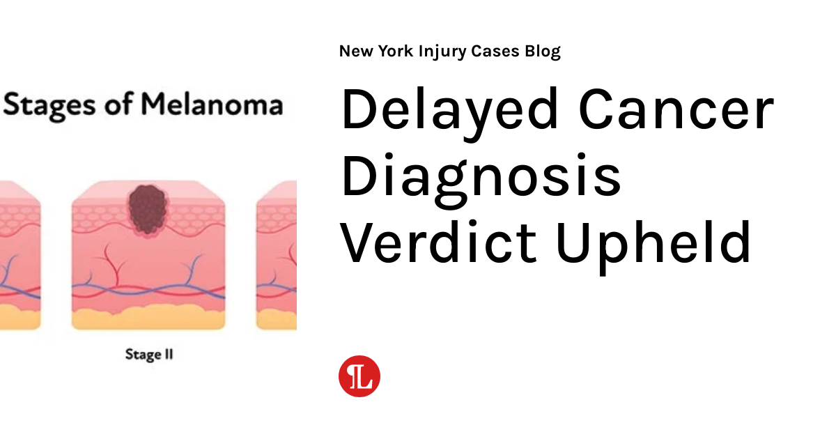 Delayed Cancer Diagnosis Verdict Upheld | New York Injury Cases Blog