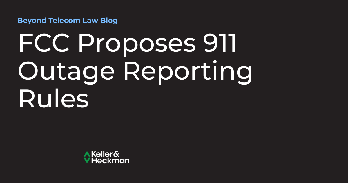 FCC Proposes 911 Outage Reporting Rules | Beyond Telecom Law Blog