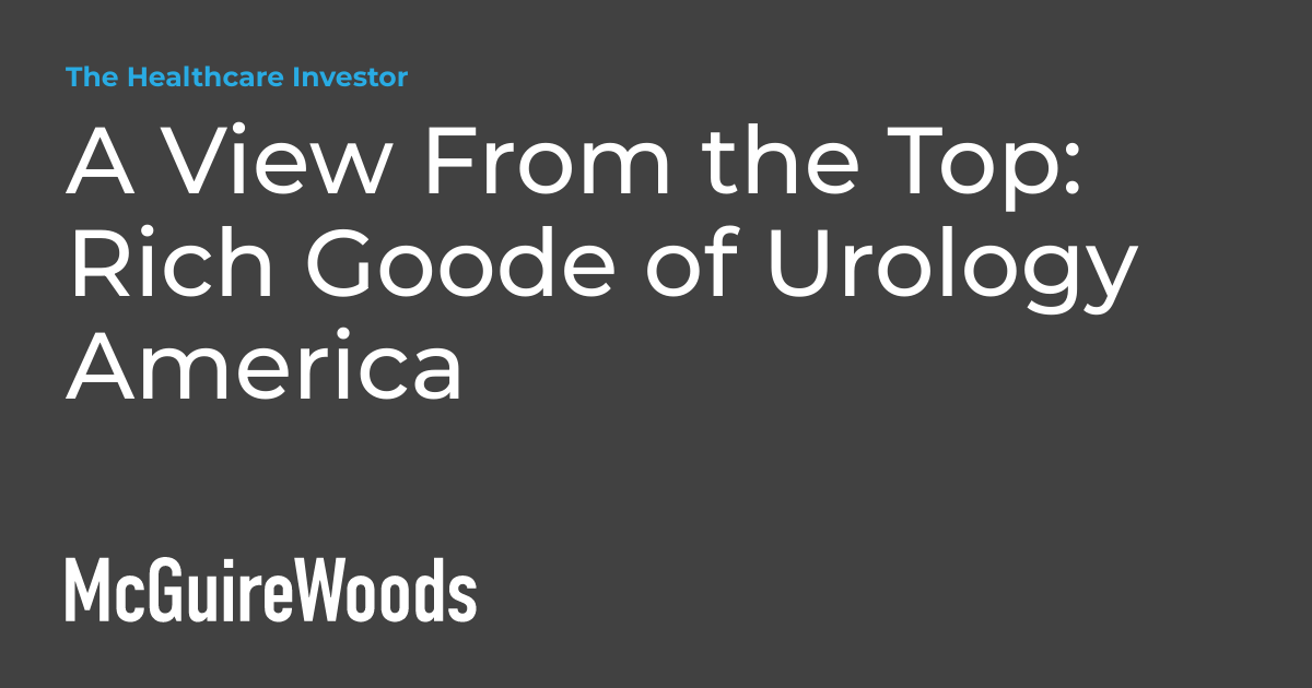 A View From the Top: Rich Goode of Urology America | The Healthcare ...