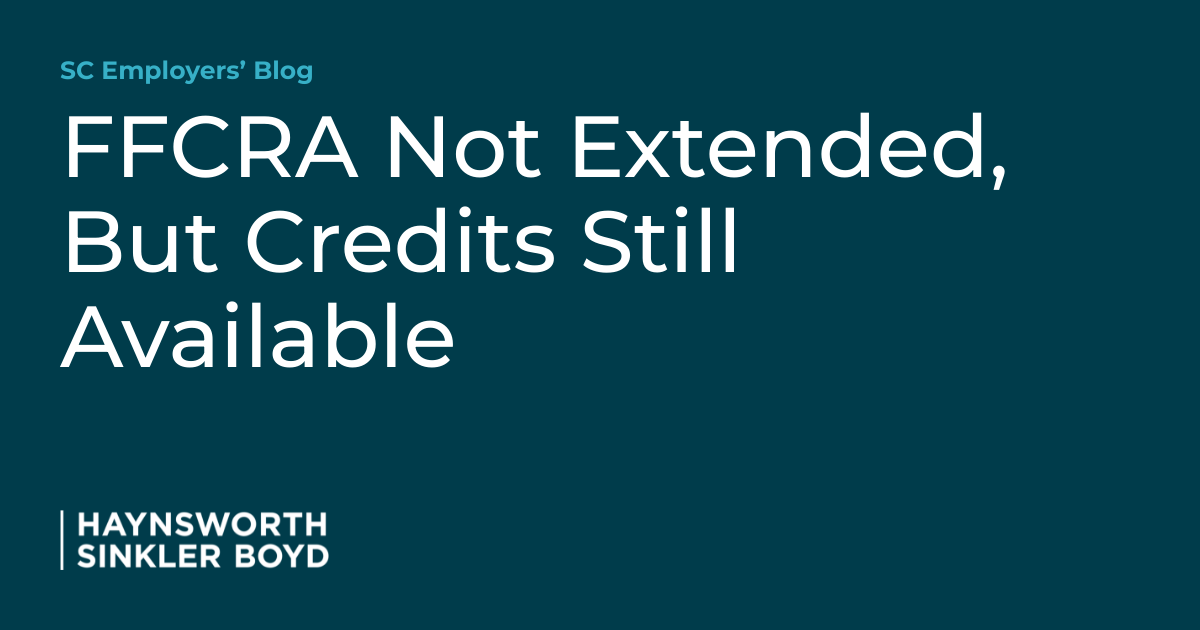FFCRA Not Extended, But Credits Still Available | SC Employers’ Blog