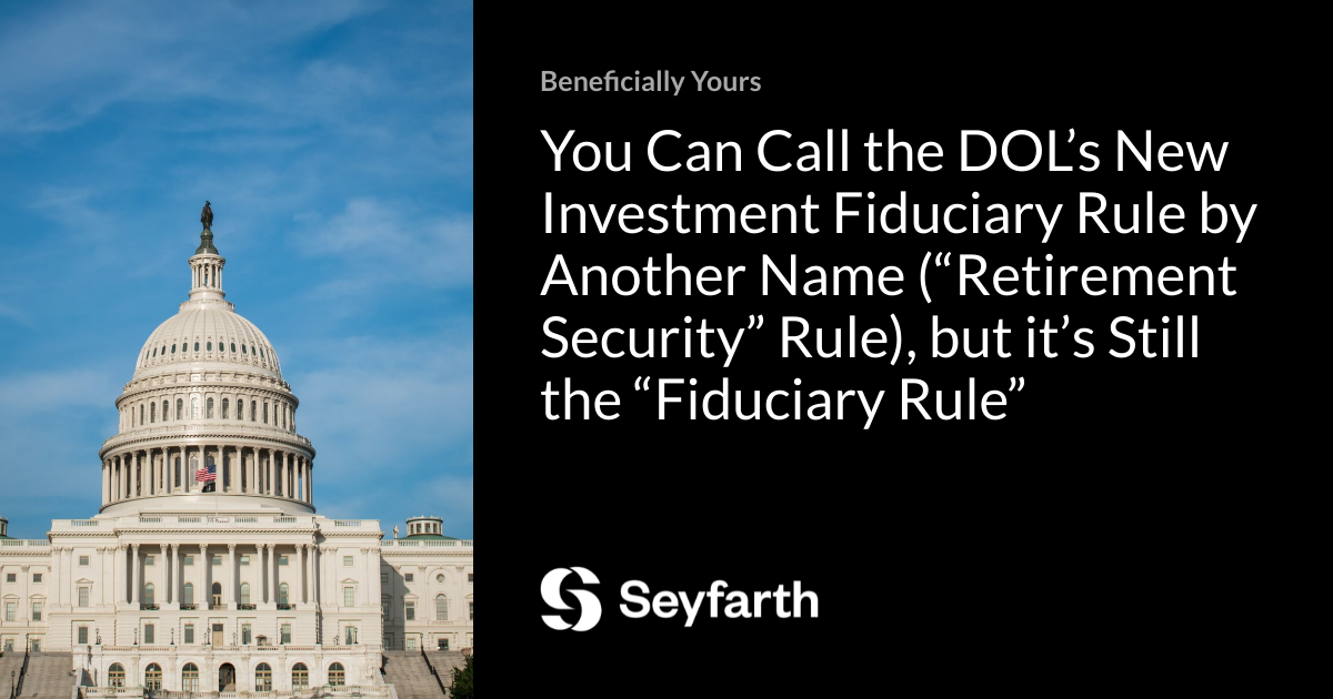You Can Call the DOL’s New Investment Fiduciary Rule by Another Name ...