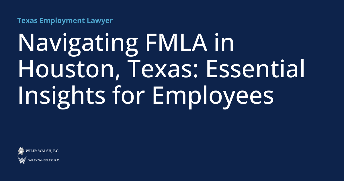 Navigating FMLA in Houston, Texas: Essential Insights for Employees ...