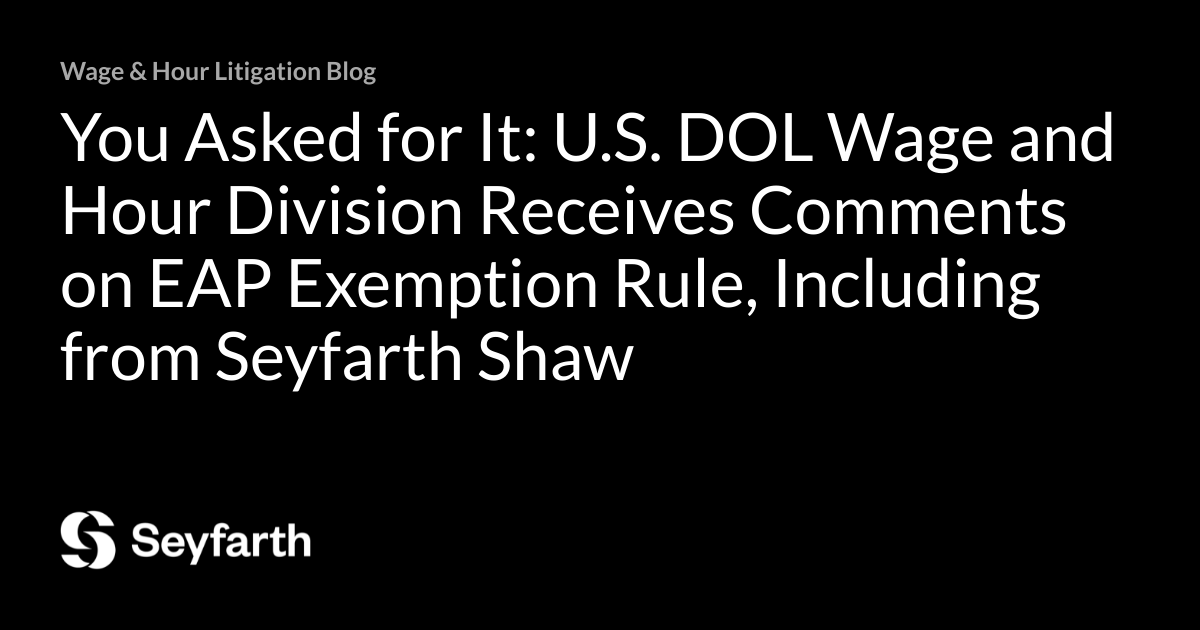 You Asked for It: U.S. DOL Wage and Hour Division Receives Comments on ...