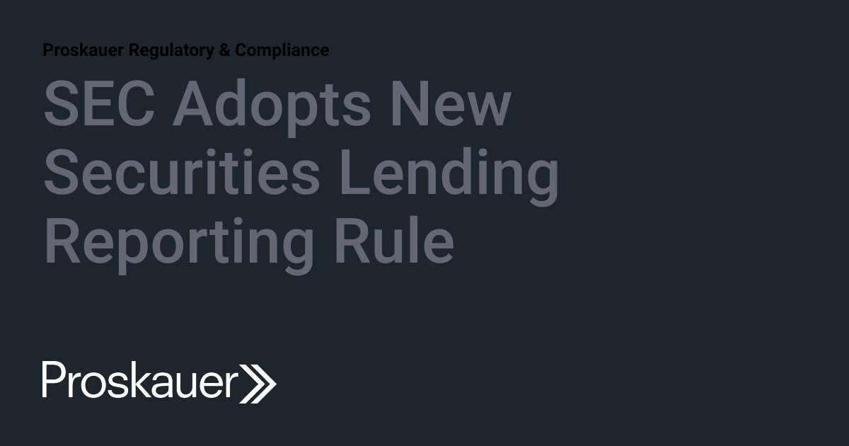 SEC Adopts New Securities Lending Reporting Rule | Regulatory & Compliance