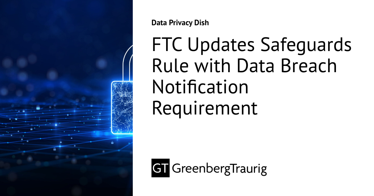 FTC Updates Safeguards Rule with Data Breach Notification Requirement ...