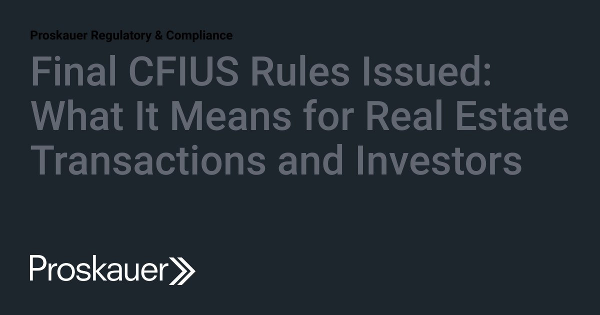 Final CFIUS Rules Issued: What It Means for Real Estate Transactions ...