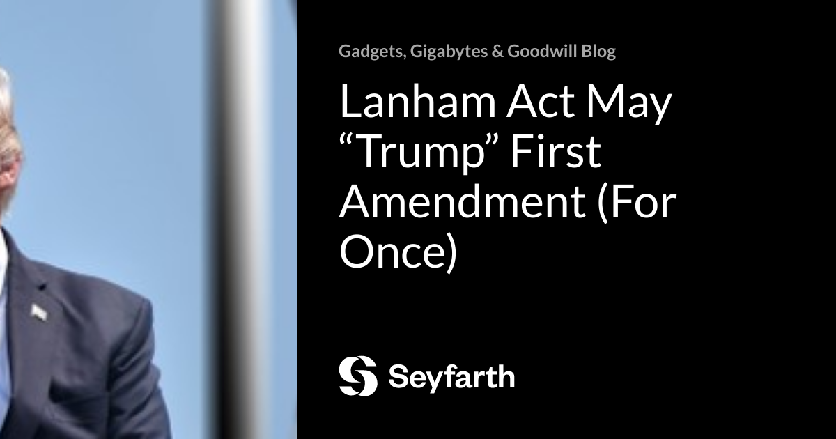 Lanham Act May “Trump” First Amendment (For Once) | Gadgets, Gigabytes ...