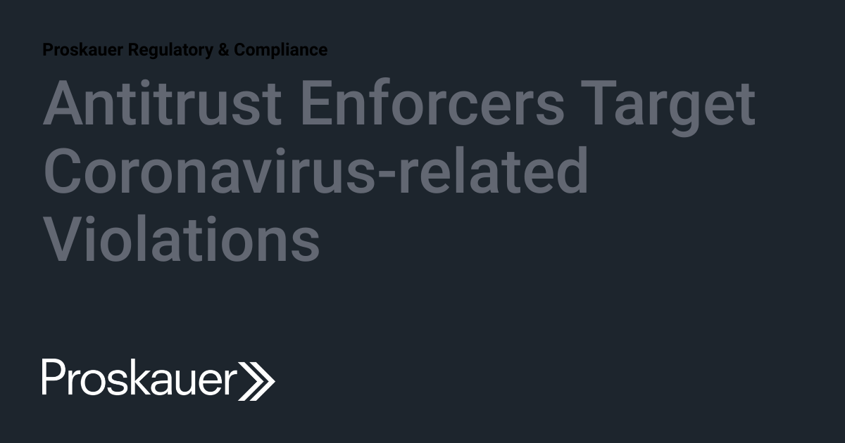 Antitrust Enforcers Target Coronavirus-related Violations | Regulatory & Compliance