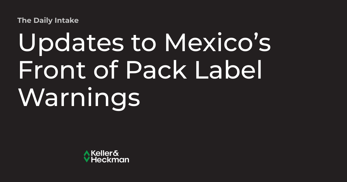 Updates to Mexico’s Front of Pack Label Warnings | The Daily Intake