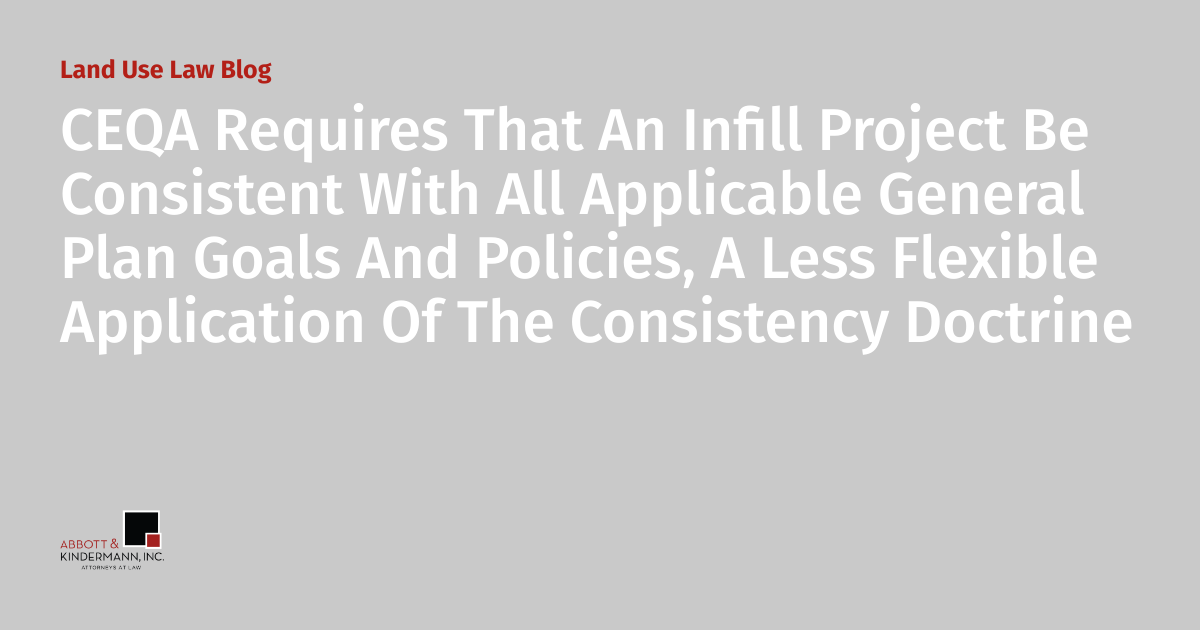 CEQA Requires That An Infill Project Be Consistent With All Applicable General Plan Goals And ...