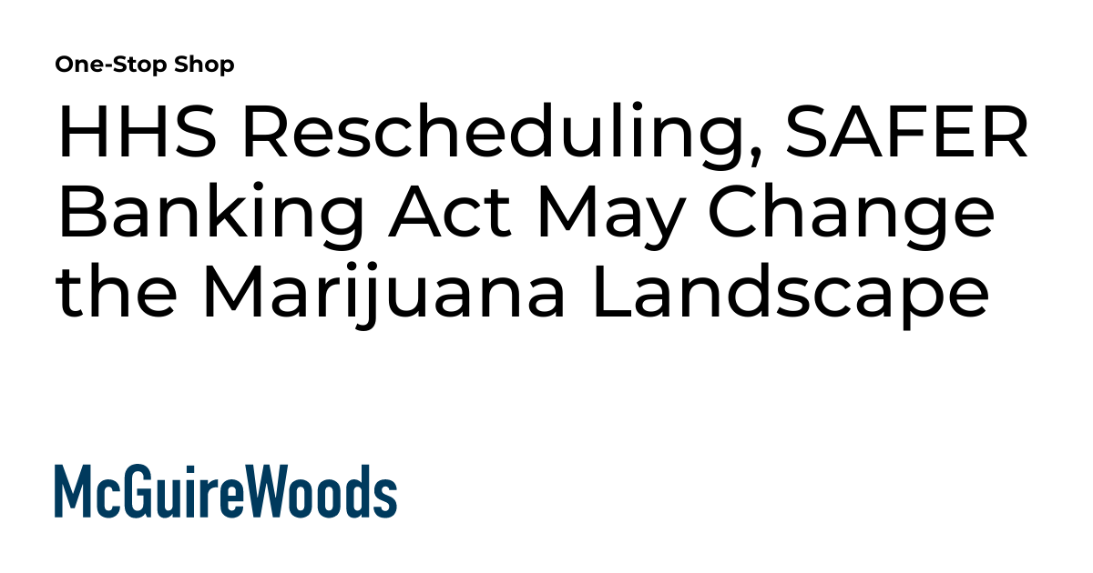 HHS Rescheduling, SAFER Banking Act May Change the Marijuana Landscape | One-Stop Shop