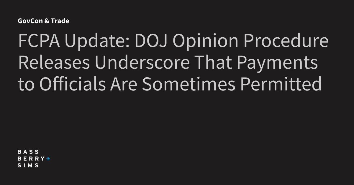 FCPA Update: DOJ Opinion Procedure Releases Underscore That Payments to ...