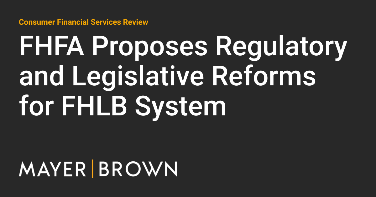 FHFA Proposes Regulatory and Legislative Reforms for FHLB System ...