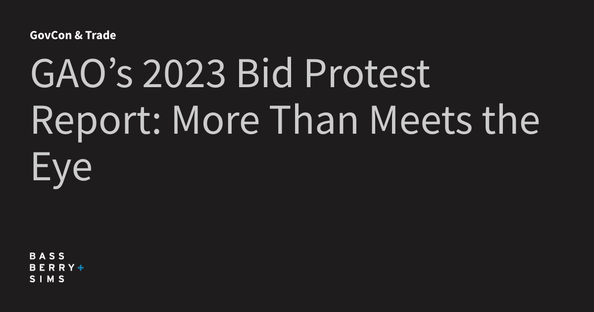 GAO’s 2023 Bid Protest Report: More Than Meets the Eye | GovCon & Trade