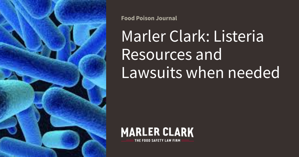 Marler Clark: Listeria Resources and Lawsuits when needed | Food Poison ...
