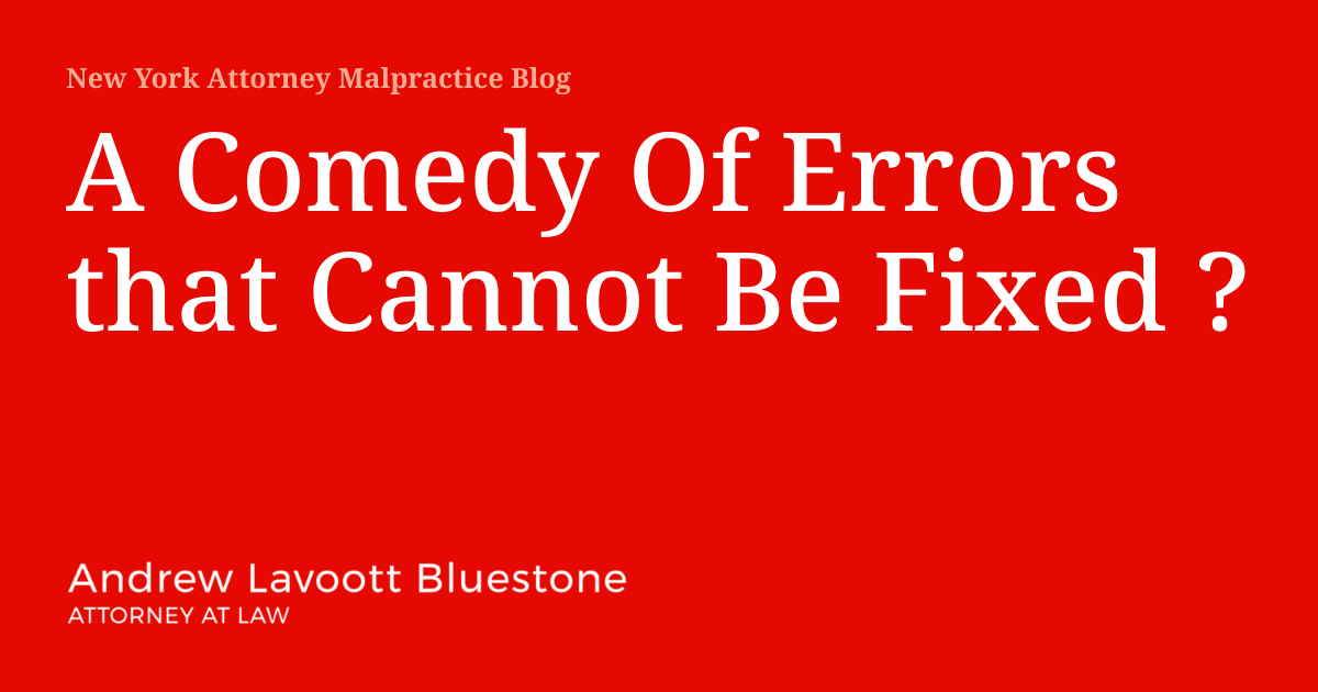 A Comedy Of Errors that Cannot Be Fixed ? | New York Attorney ...