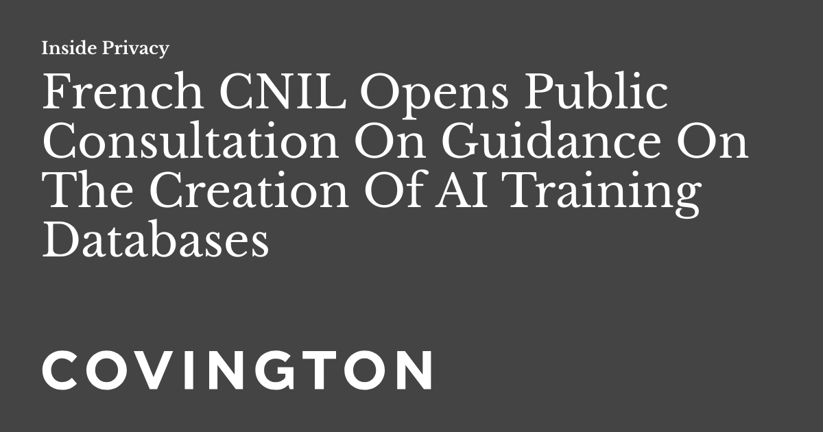 French CNIL Opens Public Consultation On Guidance On The Creation Of AI ...