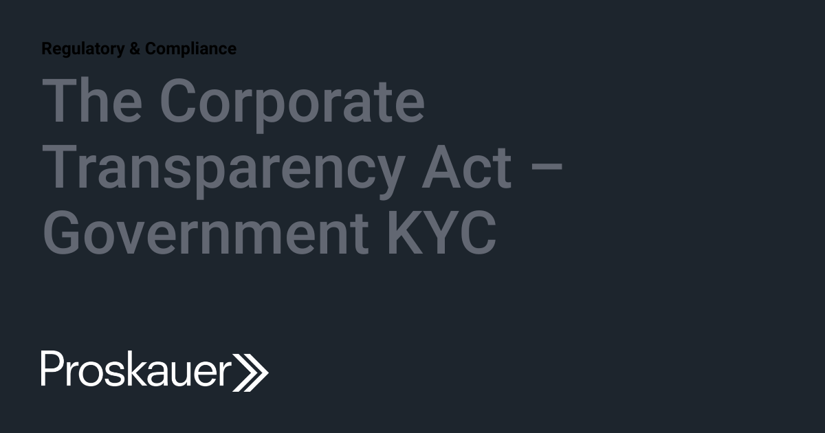 The Corporate Transparency Act – Government KYC | Regulatory & Compliance
