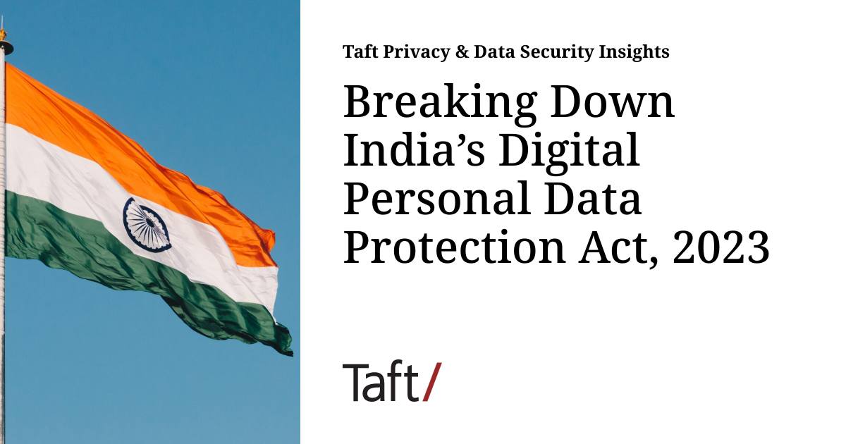 Breaking Down India’s Digital Personal Data Protection Act, 2023 | Taft ...