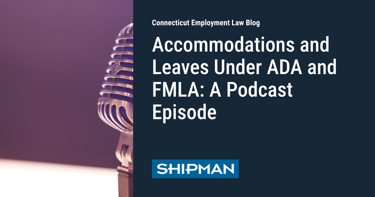 Accommodations and Leaves Under ADA and FMLA: A Podcast Episode ...