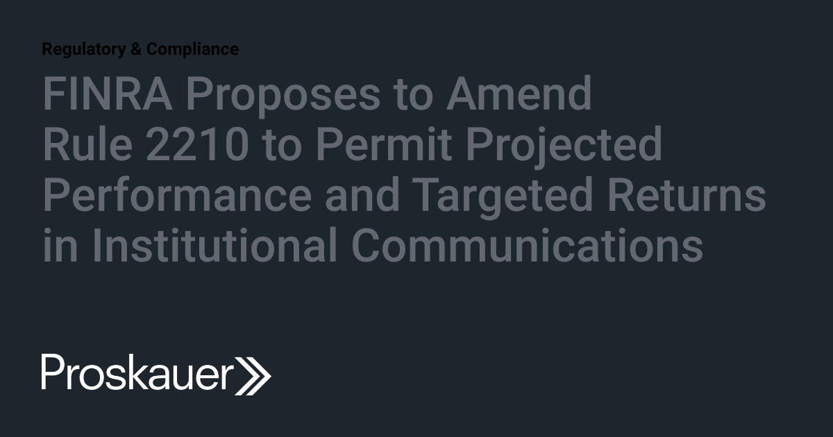 FINRA Proposes to Amend Rule 2210 to Permit Projected Performance and ...