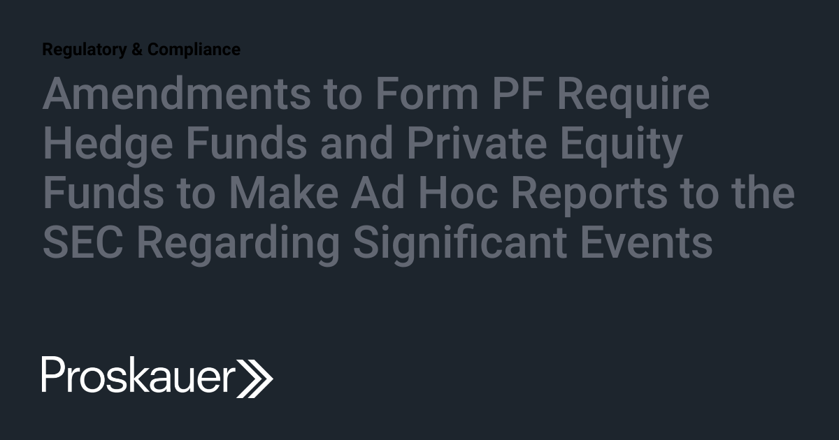 Amendments to Form PF Require Hedge Funds and Private Equity Funds to Make Ad Hoc Reports to the ...